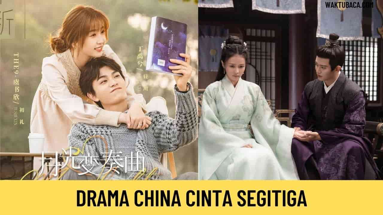 20+ Drama China Cinta Segitiga Romantis Terbaik & Terbaru 2022 - Dairysia